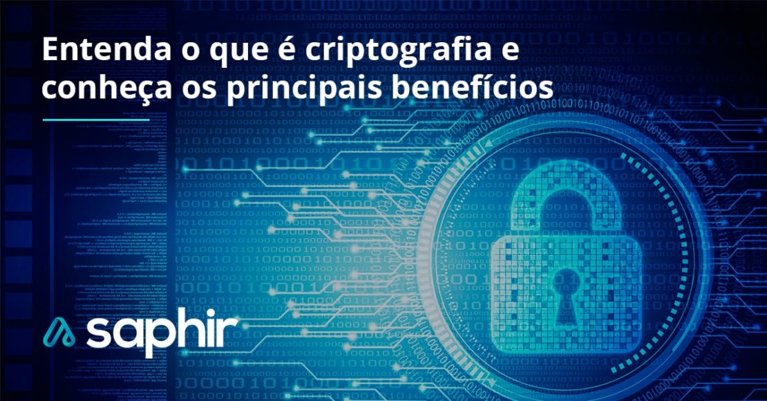 Entenda o que é criptografia e conheça os principais benefícios - Saphir